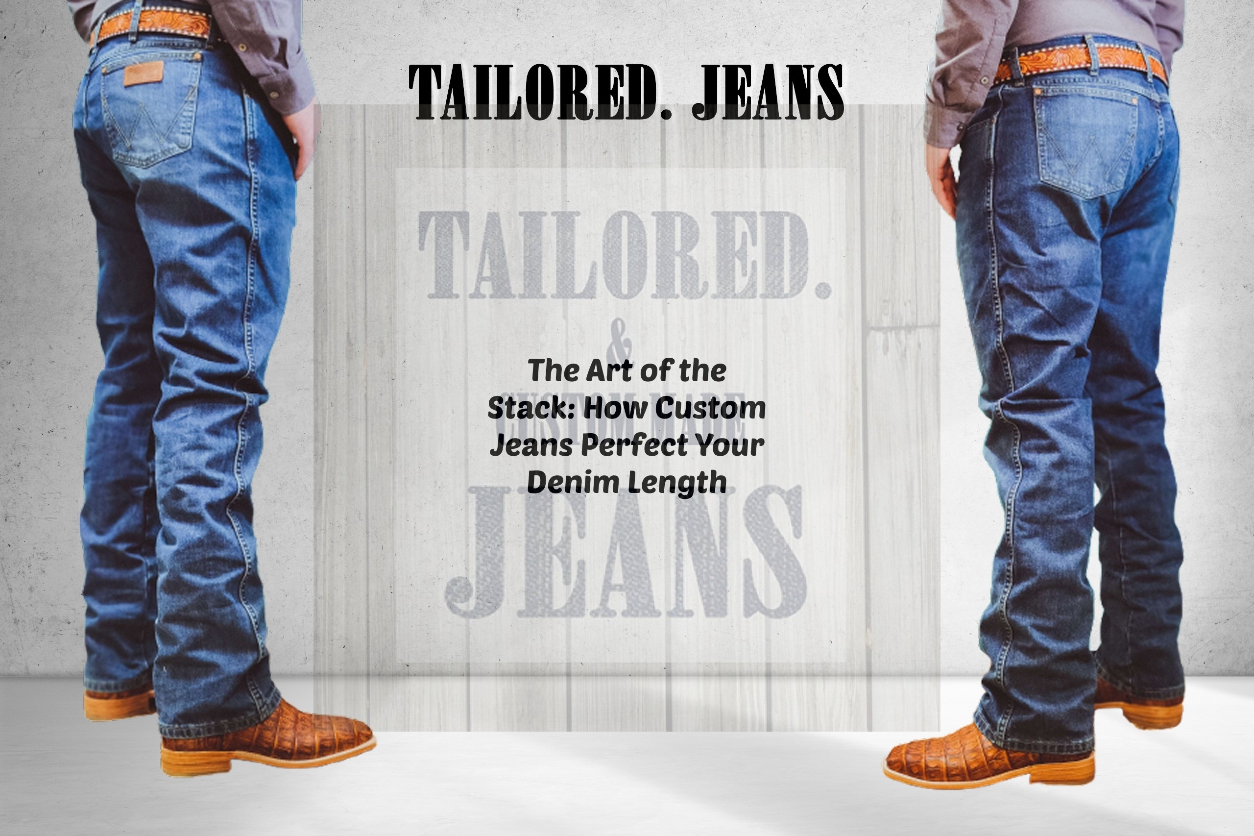 The Art of the Stack: How Custom Jeans Perfect Your Denim Length ...